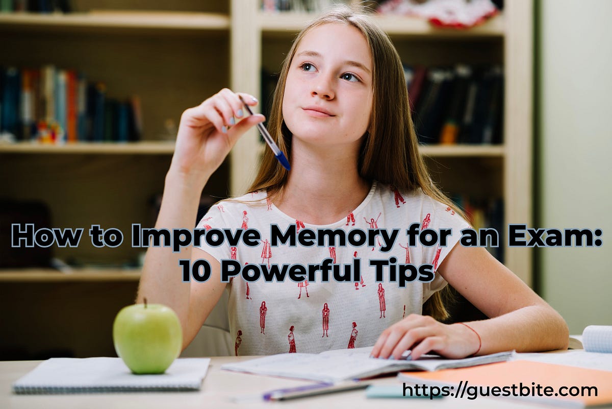 How to Improve Memory for an Exam: (10 Powerful Tips) | by Guestbite ...