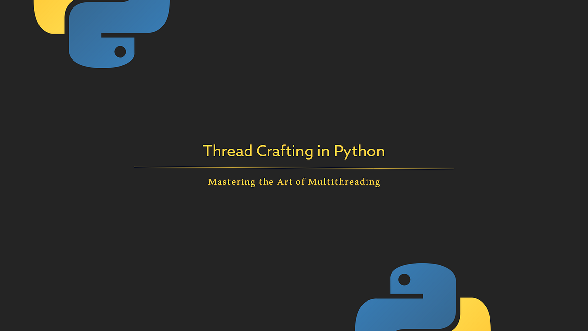 Thread Crafting in Python: Mastering the Art of Multithreading | by Omar Abdo | Stackademic