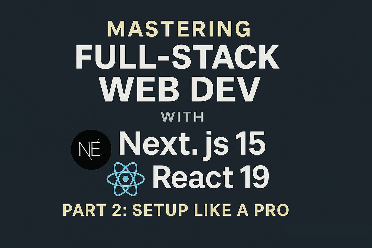 Mastering Full-Stack Web Dev with Next.js 15 + React 19 (Part 2) | by Nilupul Perera | Aug, 2025 ...