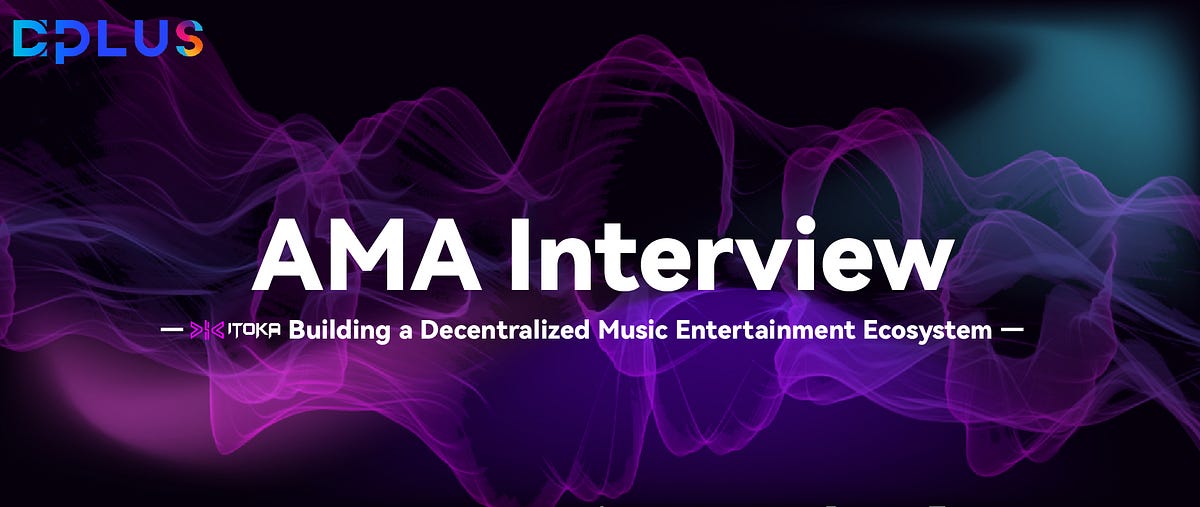 AMA Interview With Itoka:Building a Decentralized Music Entertainment ...