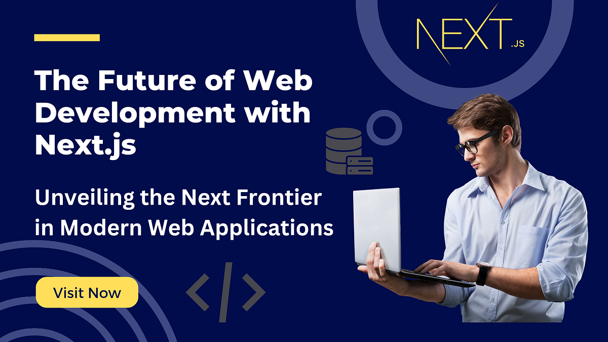 The Future of Web Development with Next.js: Unveiling the Next Frontier in Modern Web ...