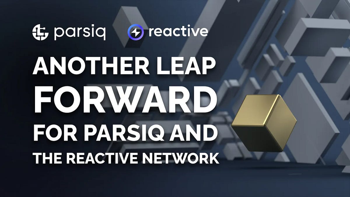 Another Leap Forward for PARSIQ and the Reactive Network! | by Reactive ...