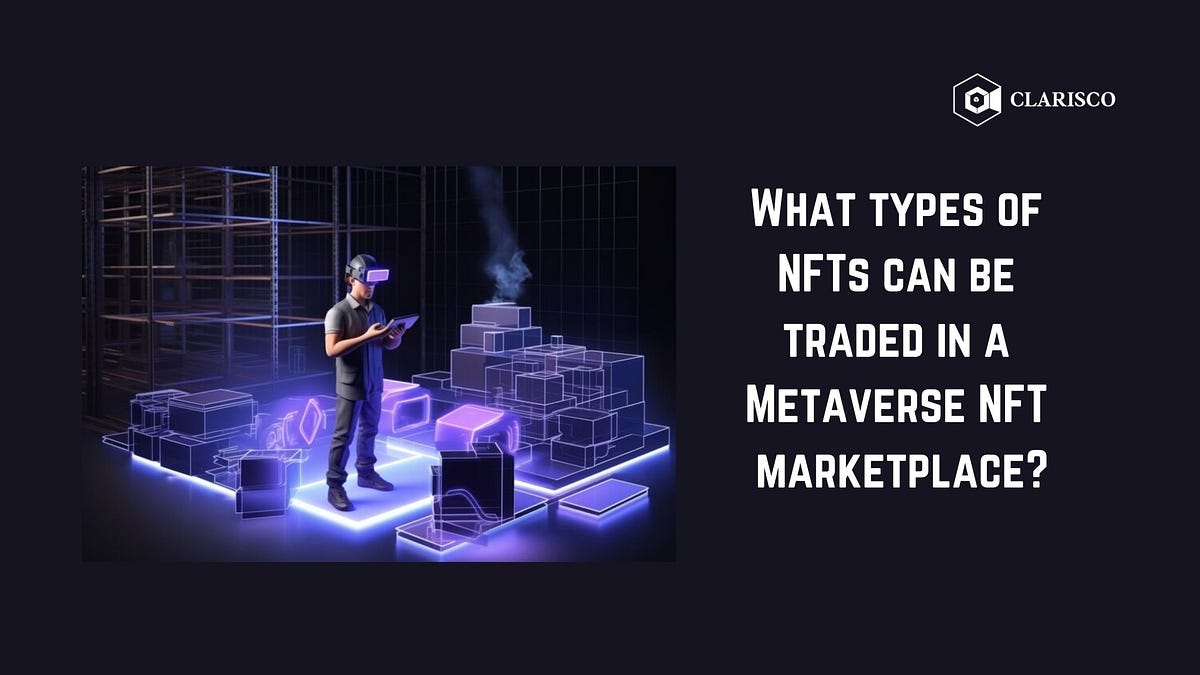What types of NFTs can be traded in a Metaverse NFT marketplace? | by ...