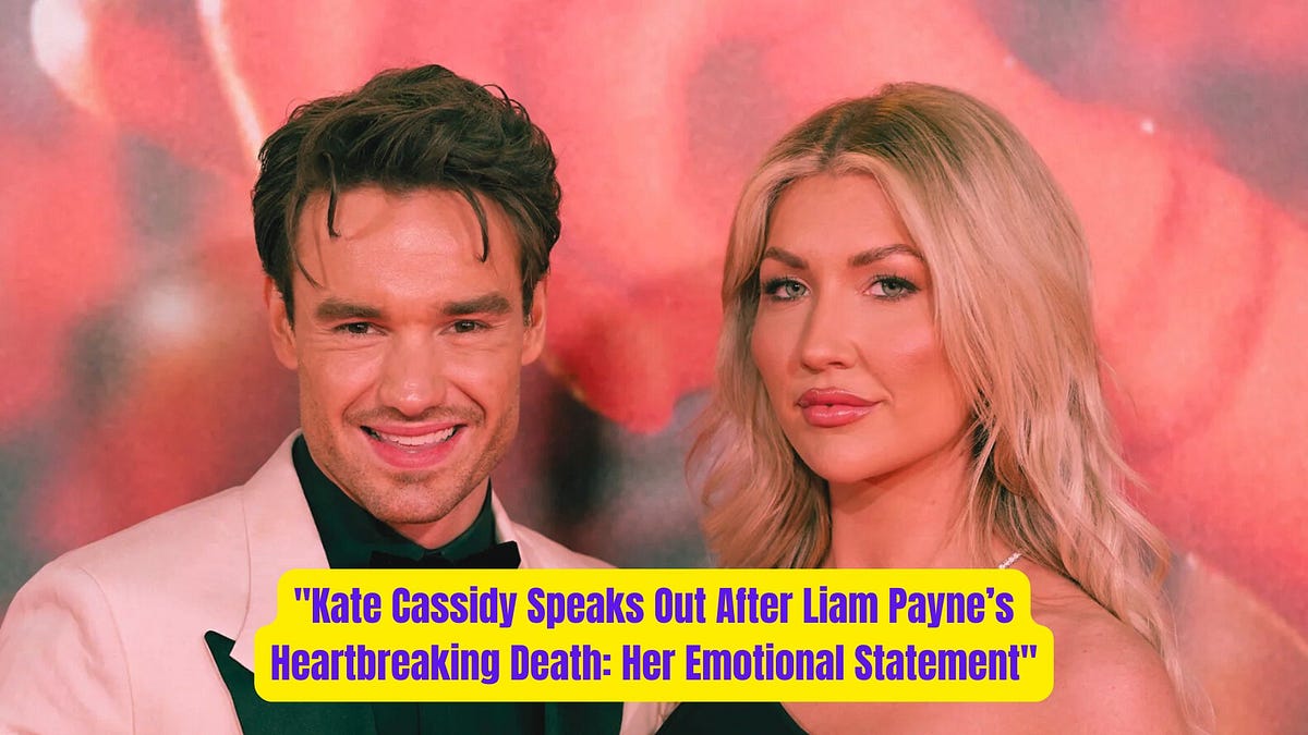 “Kate Cassidy Speaks Out After Liam Payne’s Heartbreaking Death: Her ...