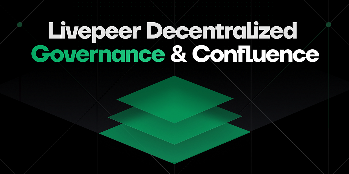 Livepeer Decentralized Governance & Confluence | by Shannon Wells ...