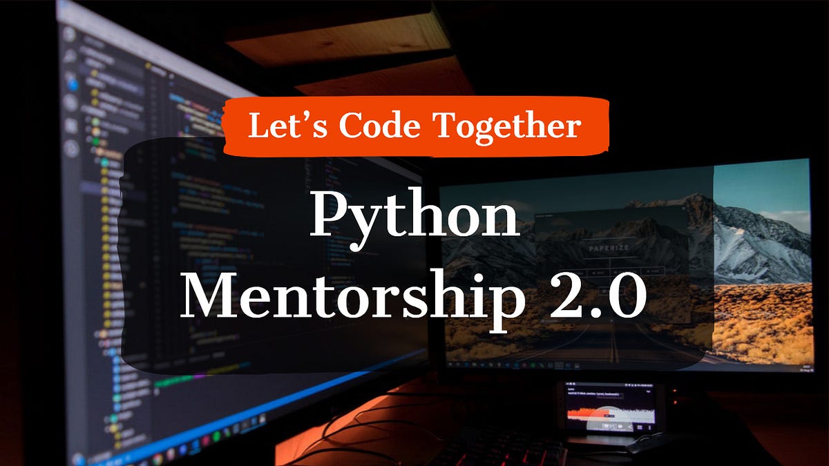 Python Mentorship 2.0. Python Mentorship 2.0 is a mentorship… | by Kanan Rahimov | CoderVlogger ...