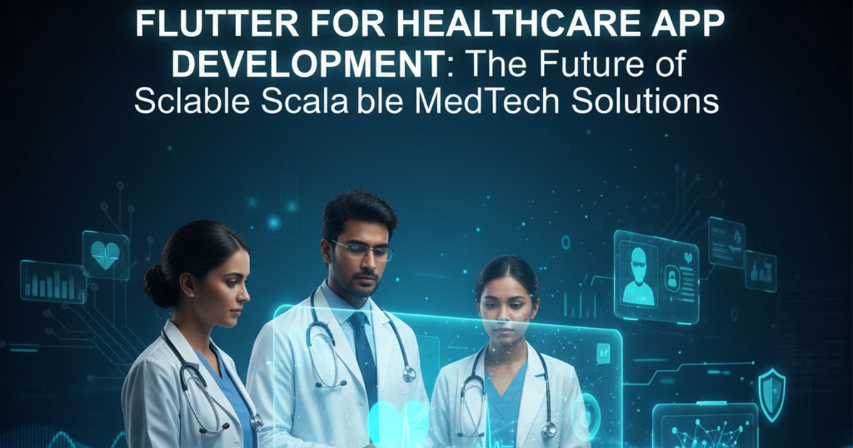 Flutter for Healthcare App Development: The Future of Scalable MedTech ...