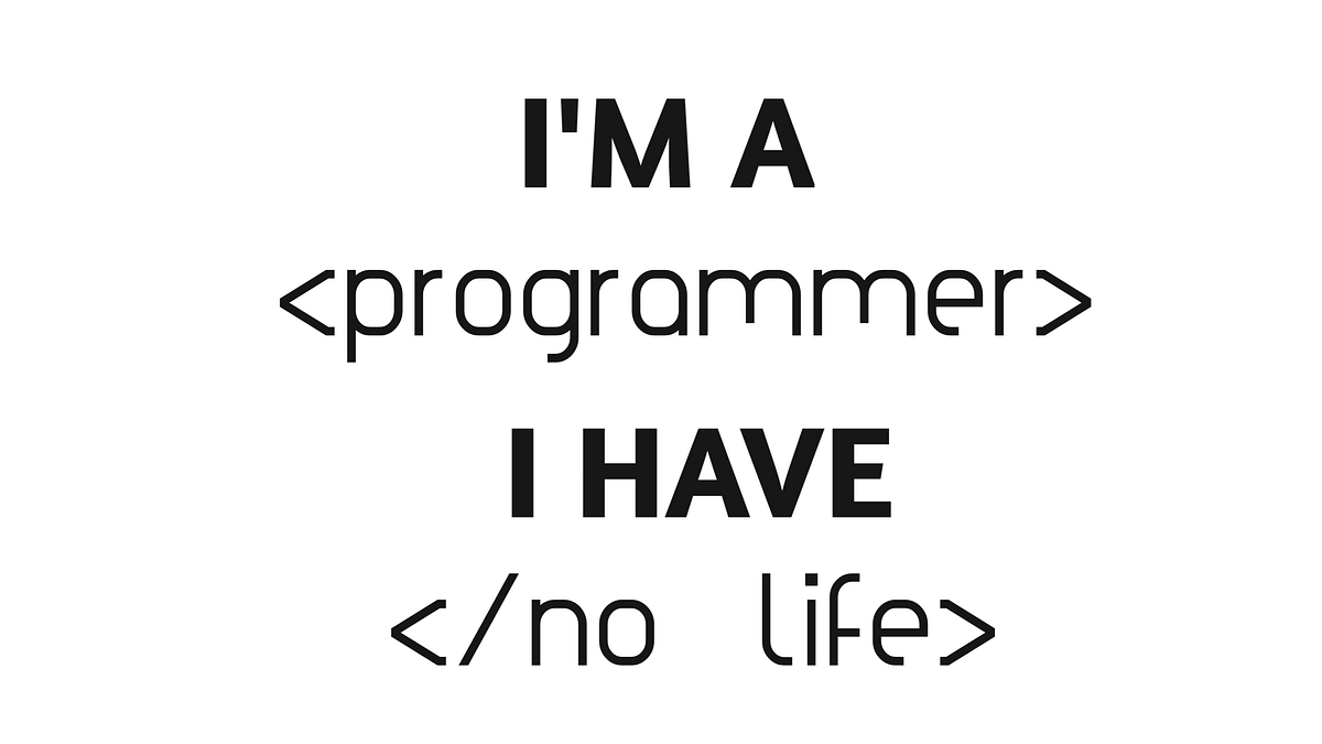 I’m a programmer; I have no life. | by Dev Frank | Medium | Level Up Coding
