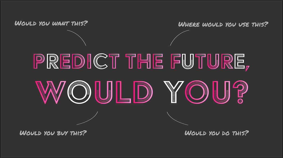 Predict the Future, Would You?. “Would you…” questions don’t work | by ...