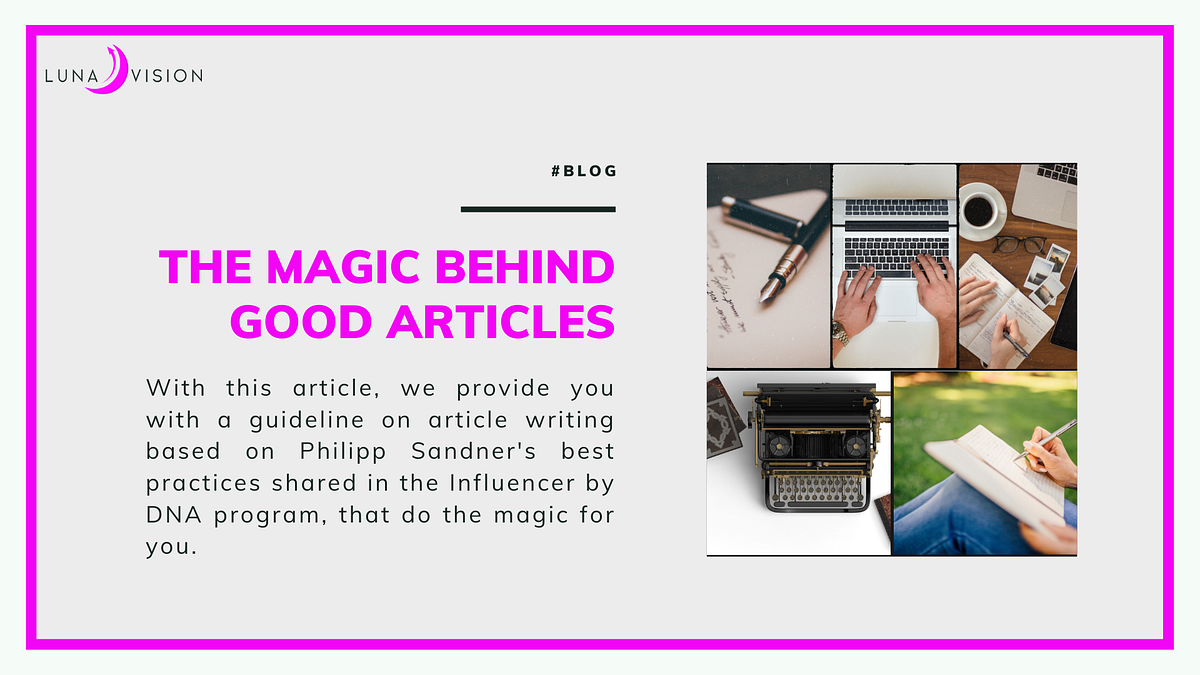 The Magic Behind Good Articles — Not So Much Magic After All | by Luna ...