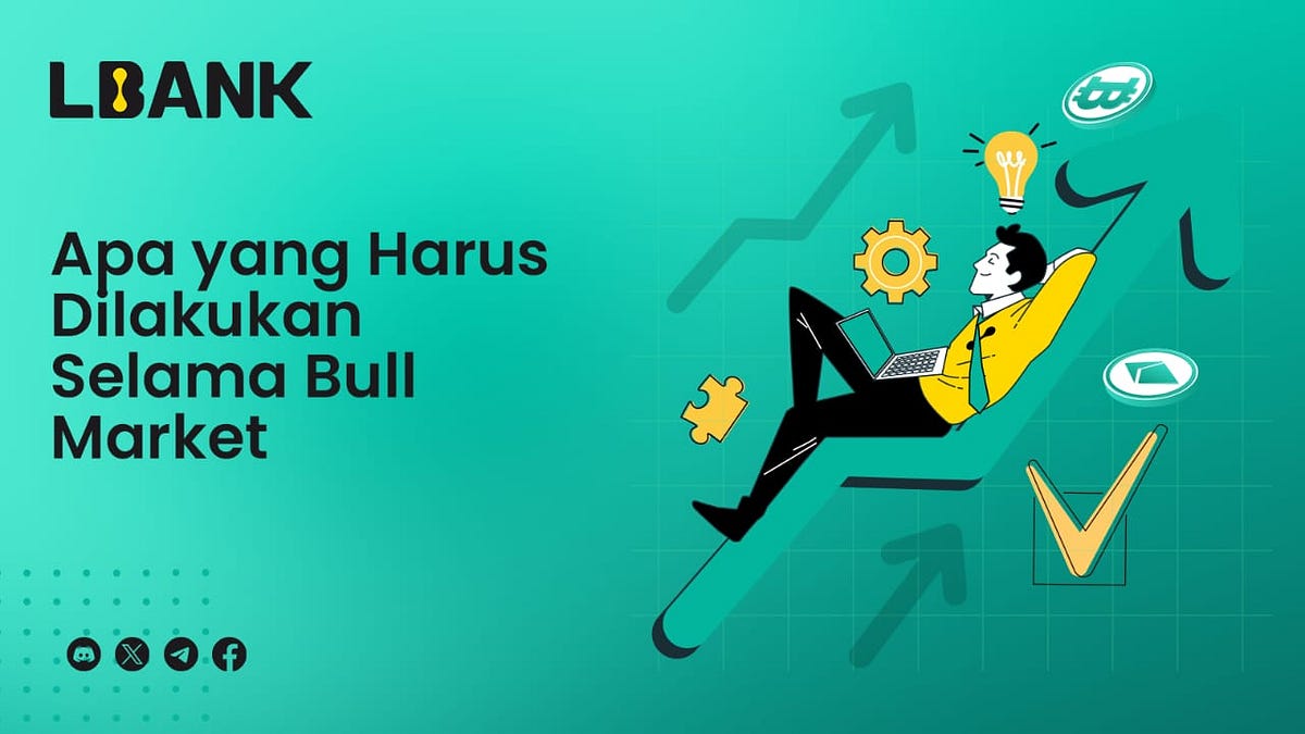 Apa yang Harus Dilakukan Selama Bull Market | by LBank Indonesia | LBank Indonesia | Medium