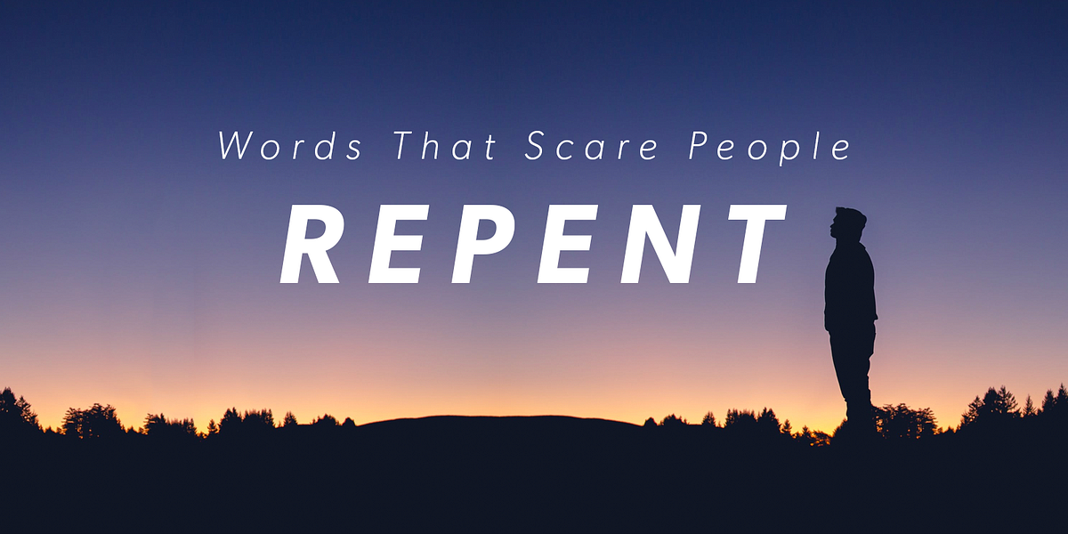 REPENT — Words That Scare People Series | by yesHEis Philippines | Medium