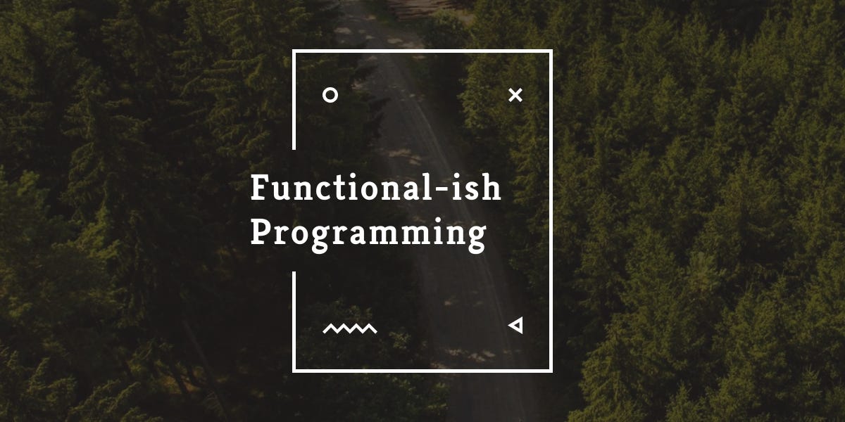 Functional-ish Programming! | Medium