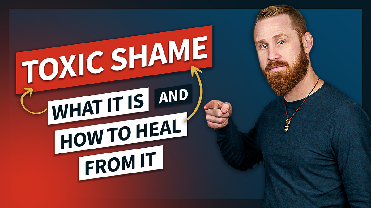 Toxic Shame: What It Is And How To Heal From It | by AJ Amyx | Medium