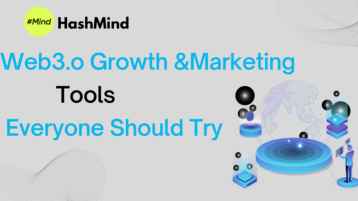 Revolutionize Web3.o Growth & Marketing Narrative with these Tools to ...