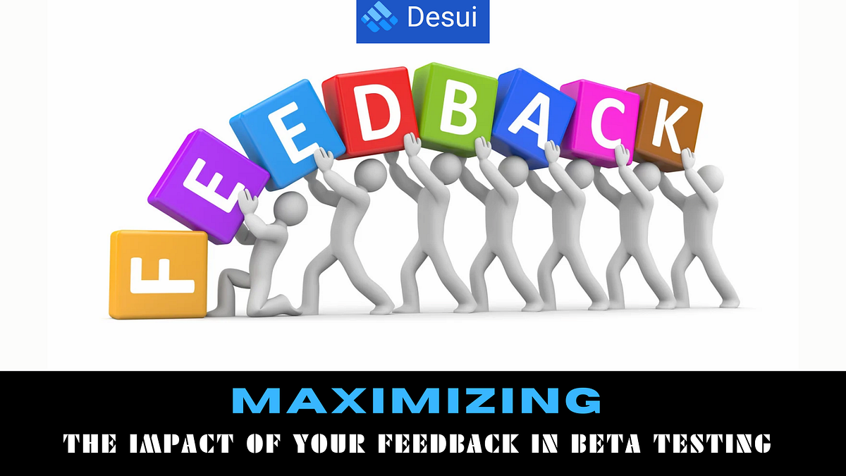Maximizing the Impact of Your Feedback in Beta Testing: General ...