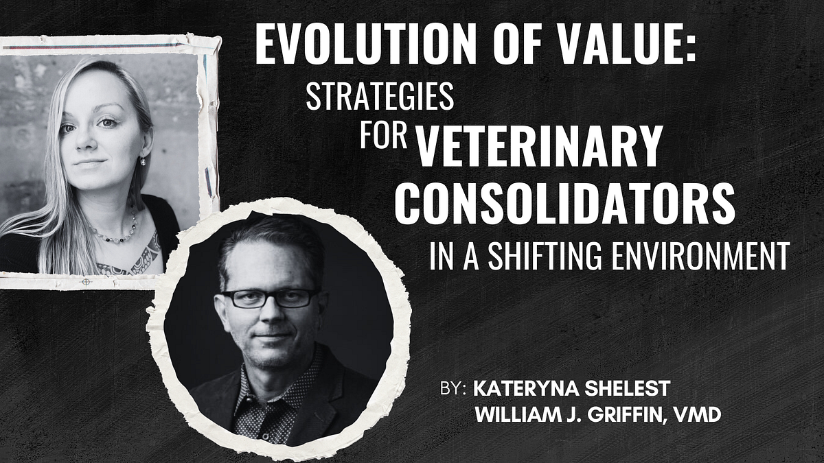 Evolution of Value: Strategies for Veterinary Consolidators in a ...