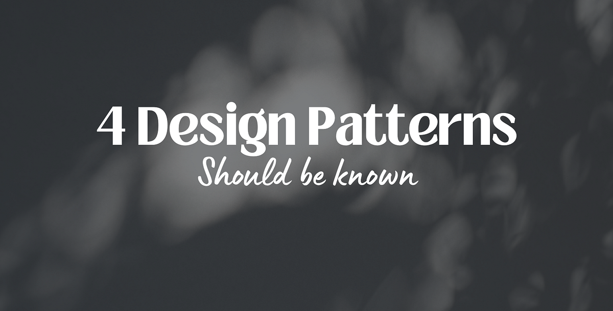 4 Design patterns should be know. Overview | by New Panuwat | Medium