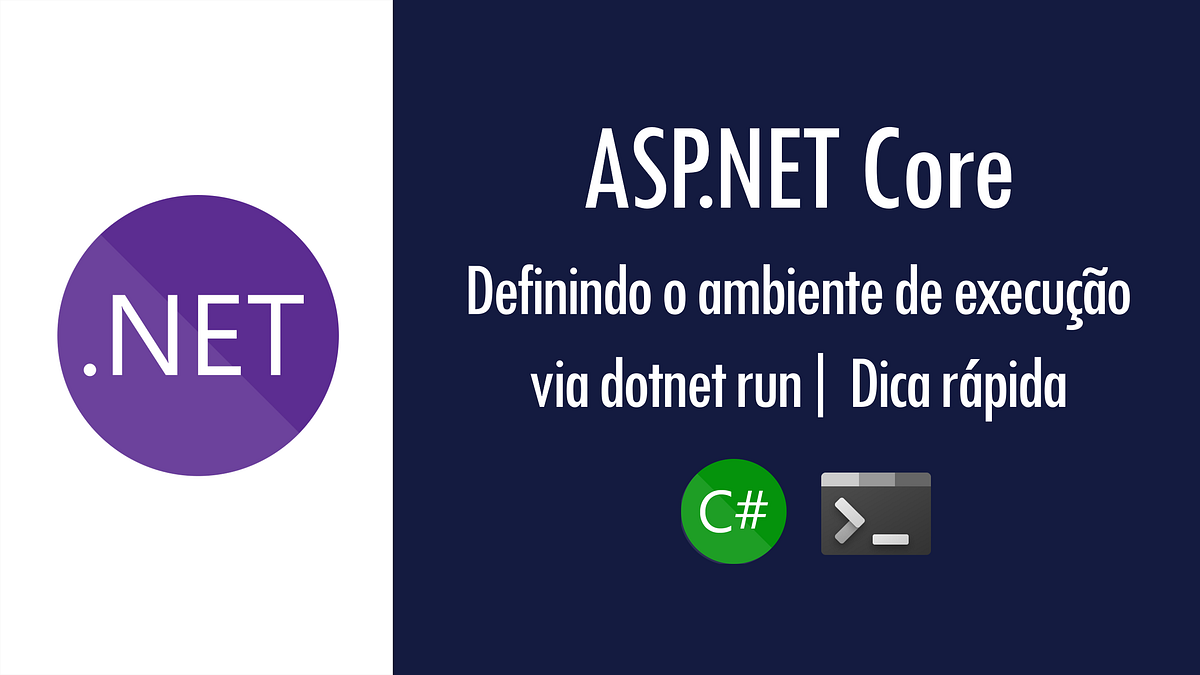ASP.NET Core: definindo o ambiente de execução via dotnet run | by ...