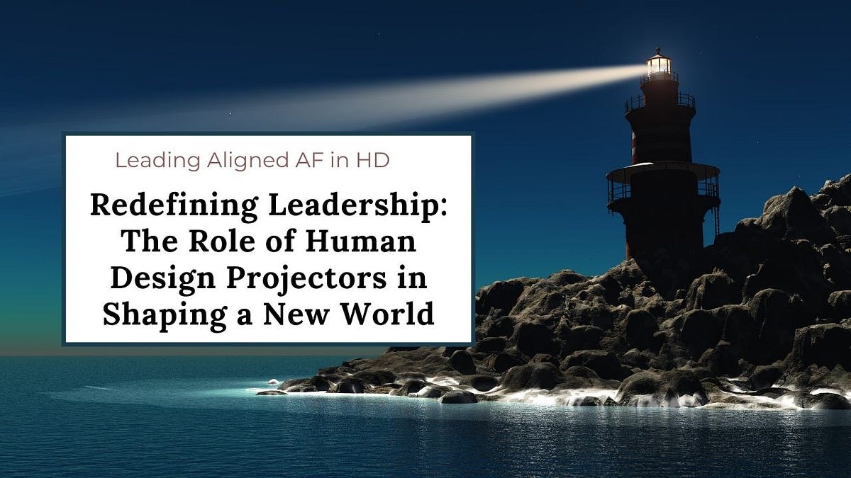 Redefining Leadership: The Role of Human Design Projectors in Shaping a ...
