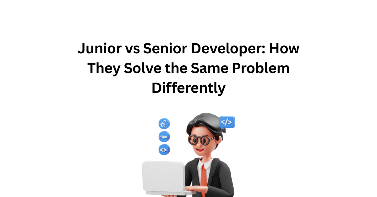 Junior vs Senior Developer: How They Solve the Same Problem Differently | by TUSHAR KANJARIYA ...