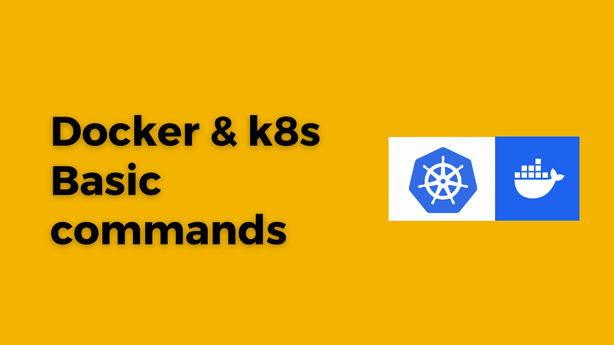 Docker and kubectl Basic Commands: A Practical Guide | by Sandesh Shetty | Medium