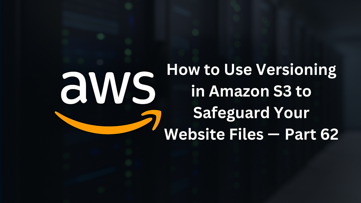 How to Use Versioning in Amazon S3 to Safeguard Your Website Files | by codingsprints | Jun ...
