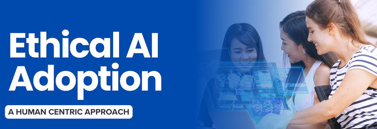 Ethical AI Adoption: A Human-Centered Approach | by TheCodeWork | AI ...