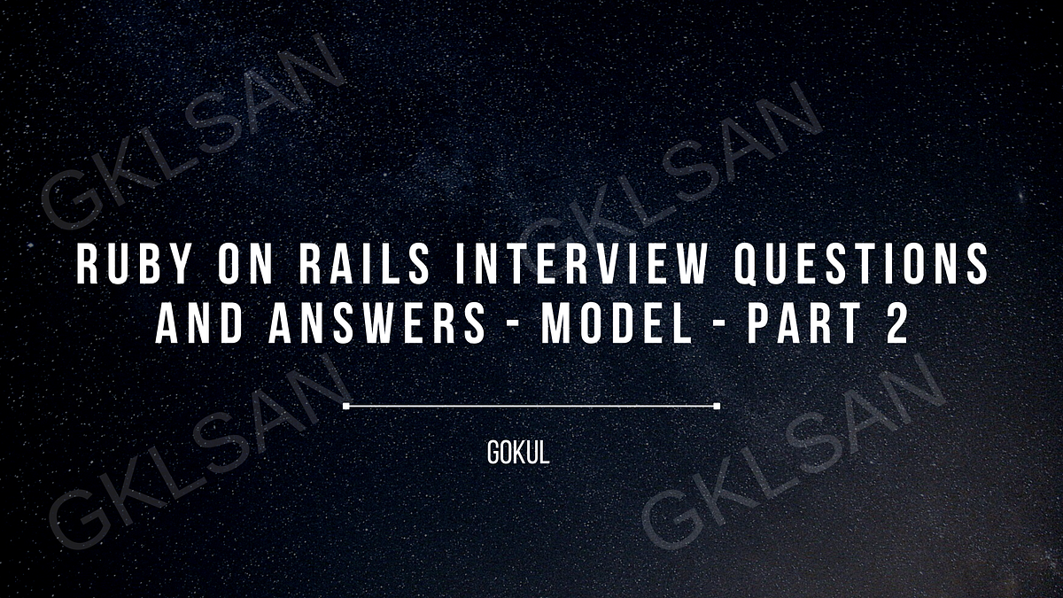 Ruby on Rails Interview Questions and Answers — Model — Part 2 | by Gokul | Medium