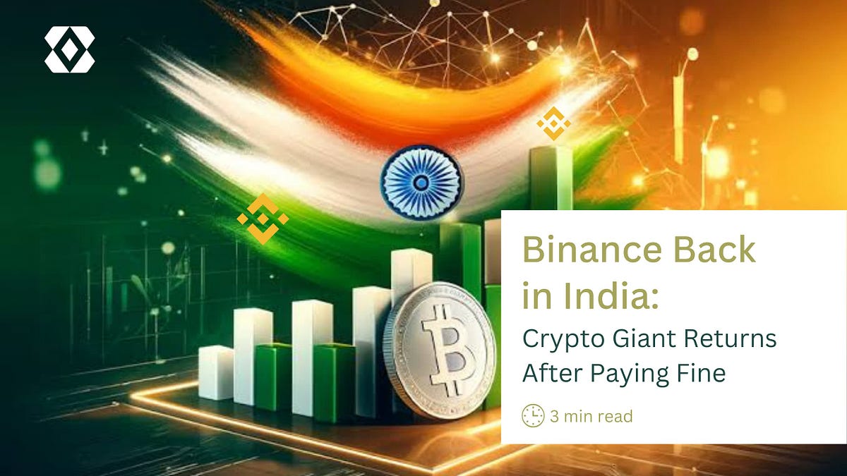 Binance Back In India: Crypto Giant Returns After Paying Fine | by ...