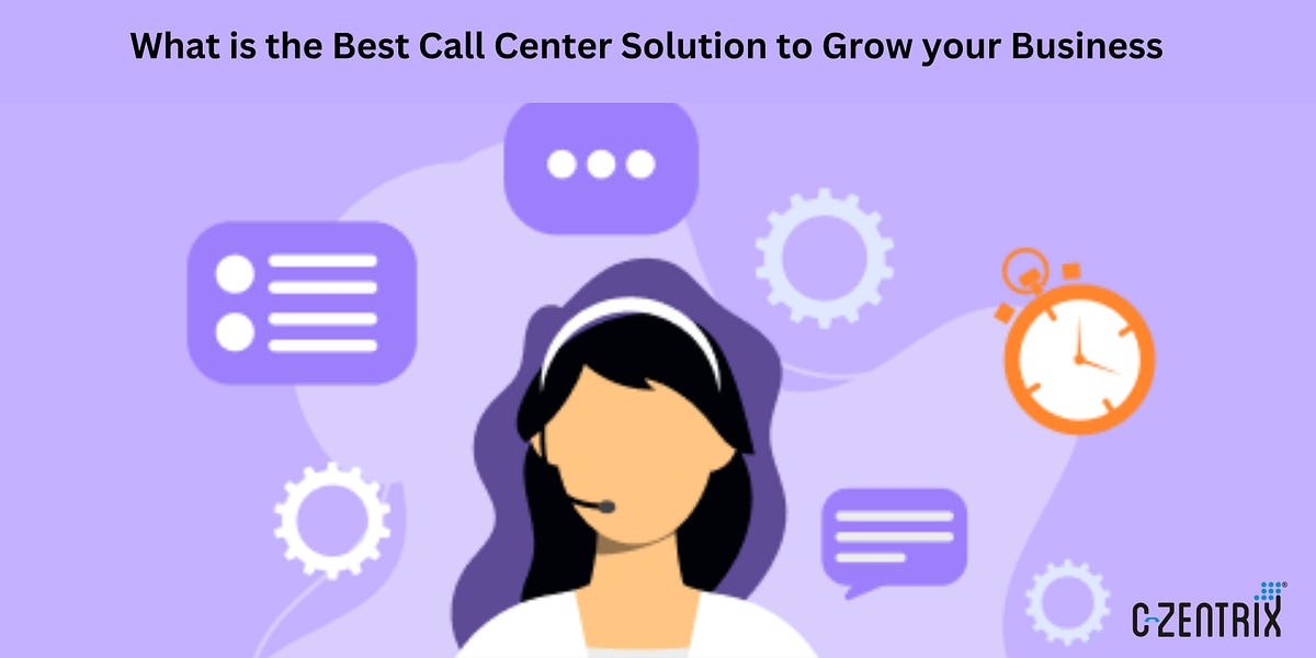 What is the Best Call Center Solution to Grow your Business | by ...