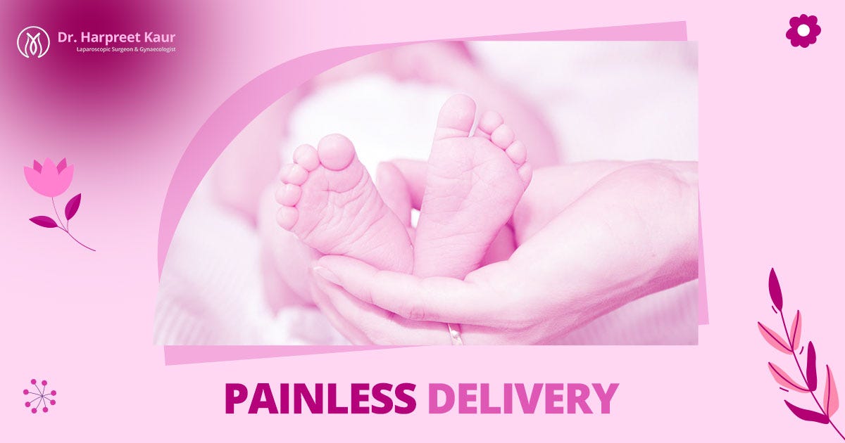 Things You Should Know About Painless Delivery | by Dr Harpreet Kaur ...