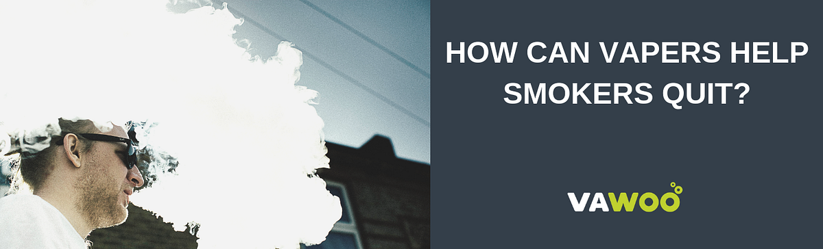 How can vapers help smokers quit? | by VAWOO | Medium