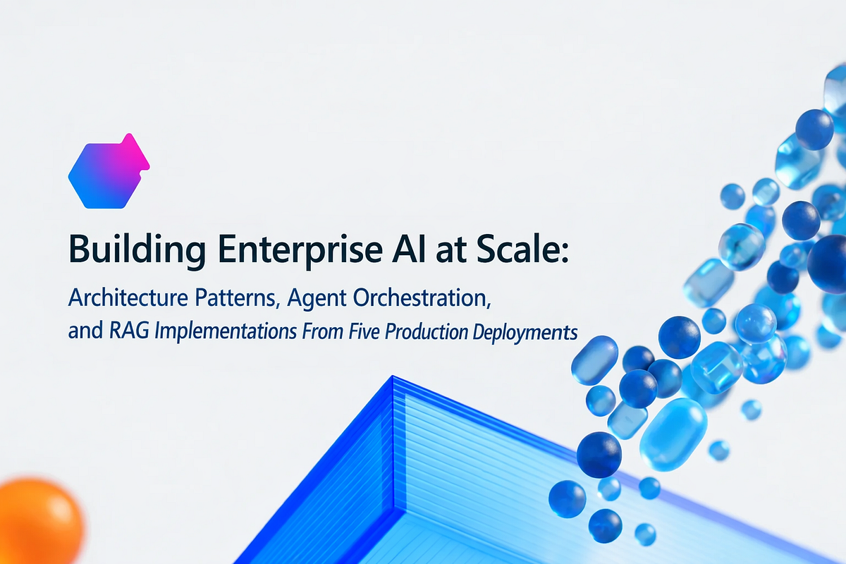 Building Enterprise AI at Scale: Architecture Patterns, Agent ...