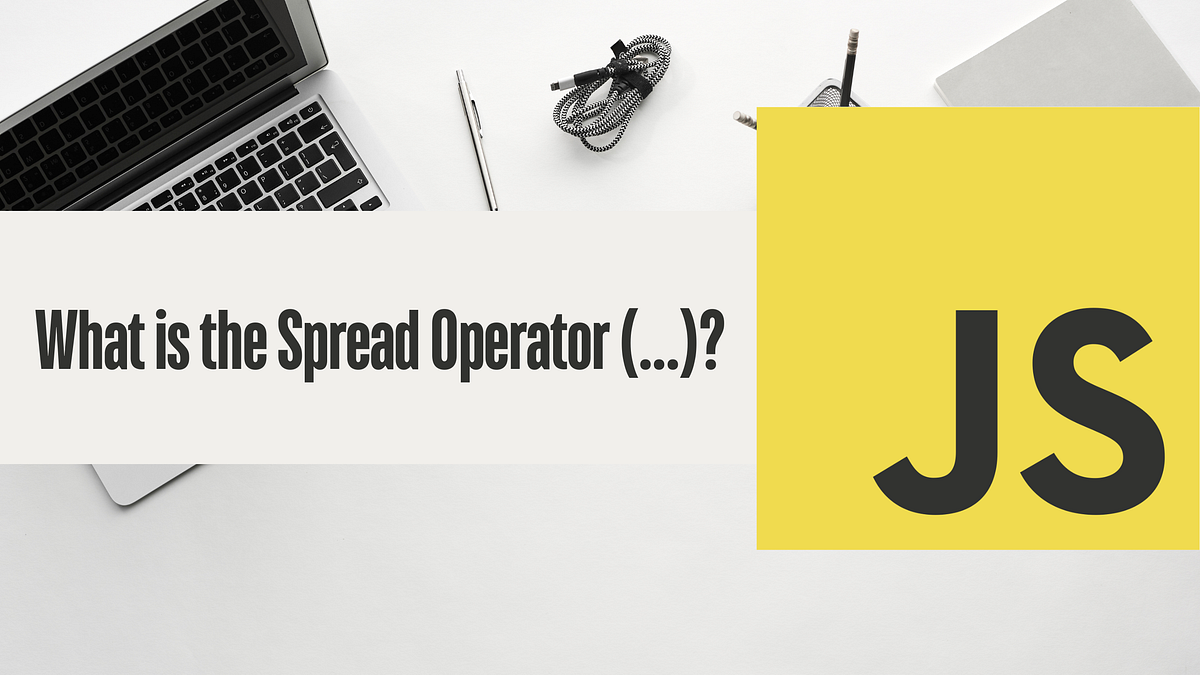 What is the Spread Operator (...)? | by Coding with Emma | Mar, 2025 | Medium