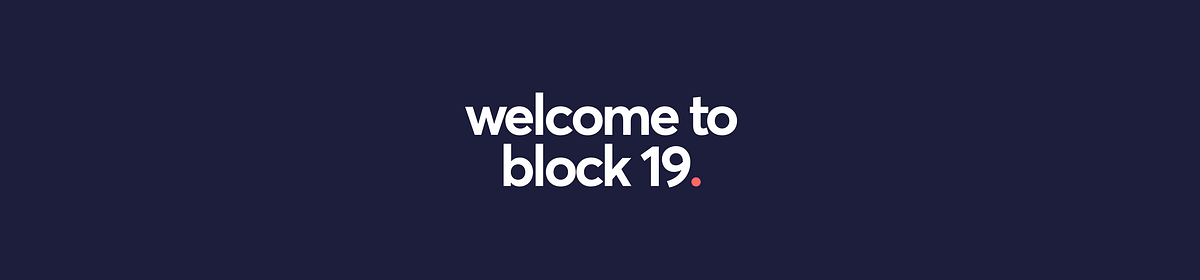Welcome to Block 19. Since our last Block newsletter, we… | by Emily ...