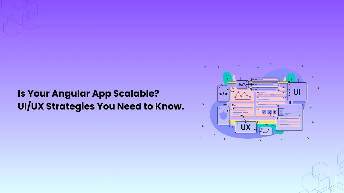 Is Your Angular App Scalable? UI/UX Strategies You Need to Know. | by Djcomputing | Mar, 2025 ...