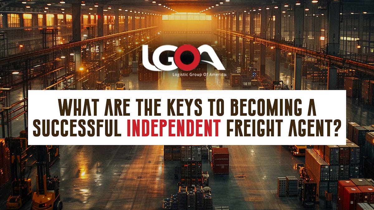 What are the keys to becoming a successful Independent Freight Agent ...