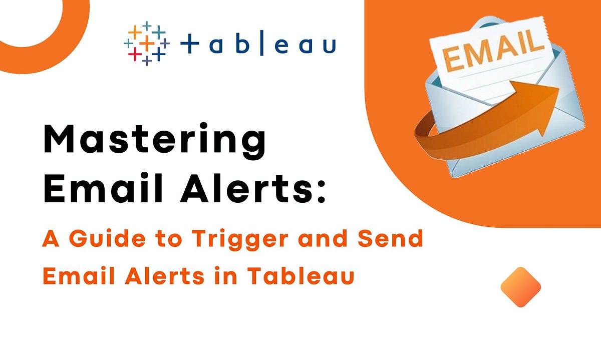 Mastering Email Alerts: A Guide to Trigger and Send Email Alerts in Tableau | by Shruti Chitalia ...