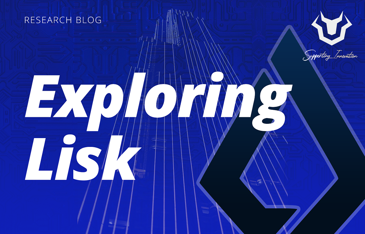 Exploring Lisk // Research Blog. Introduction | by Kef Ventures | Medium