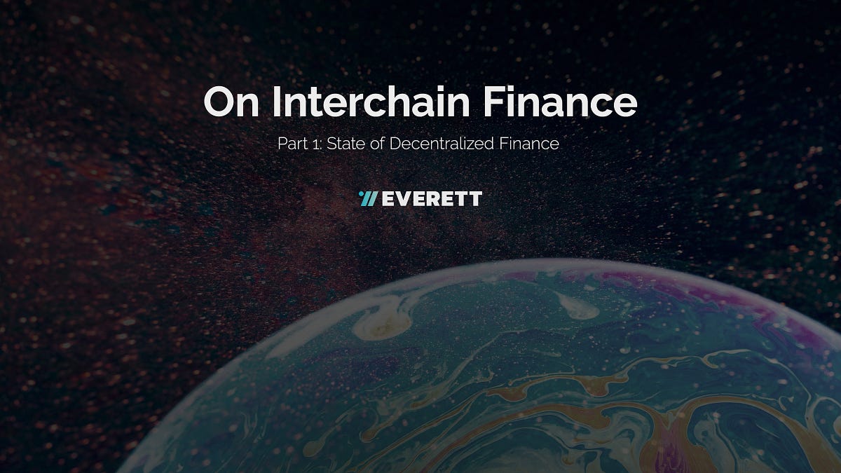 On Interchain Finance: Part 1 — State of Decentalized Finance | by Daniel Hong | Everett ...