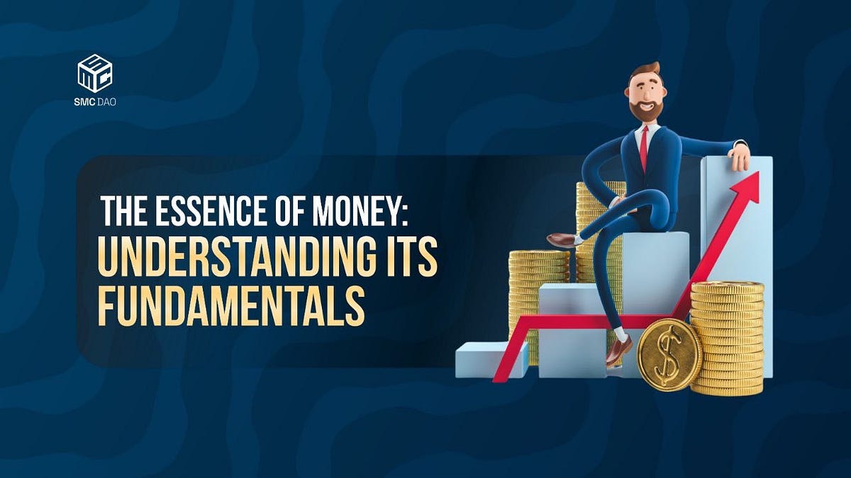 The Essence of Money: Understanding it’s Fundamentals | by SMC Tutors ...