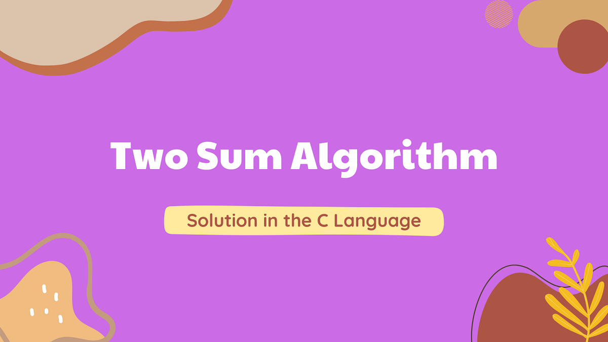 Solving Two Sum Algorithm in C using 2 Pointer Method | by Adel | Medium