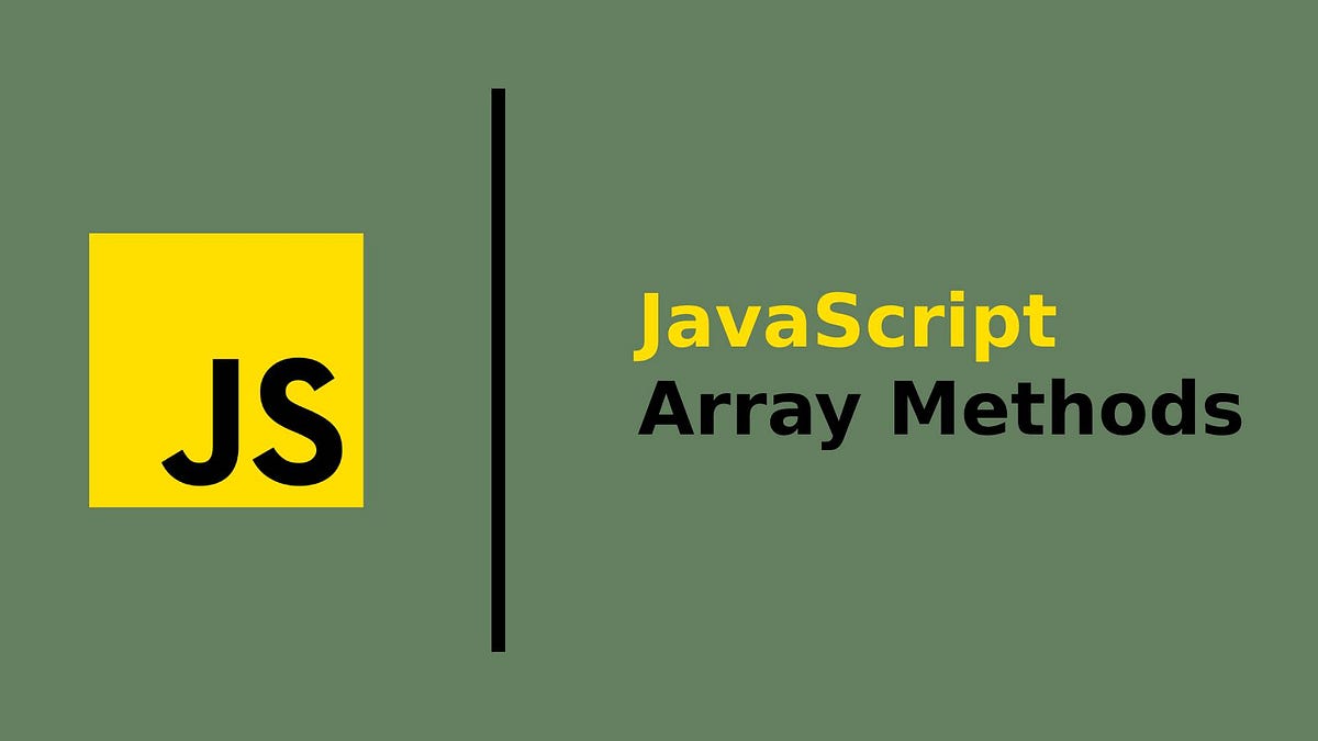 Mastering Javascript Array Methods A Comprehensive Guide For Beginners By Shakilatz Medium