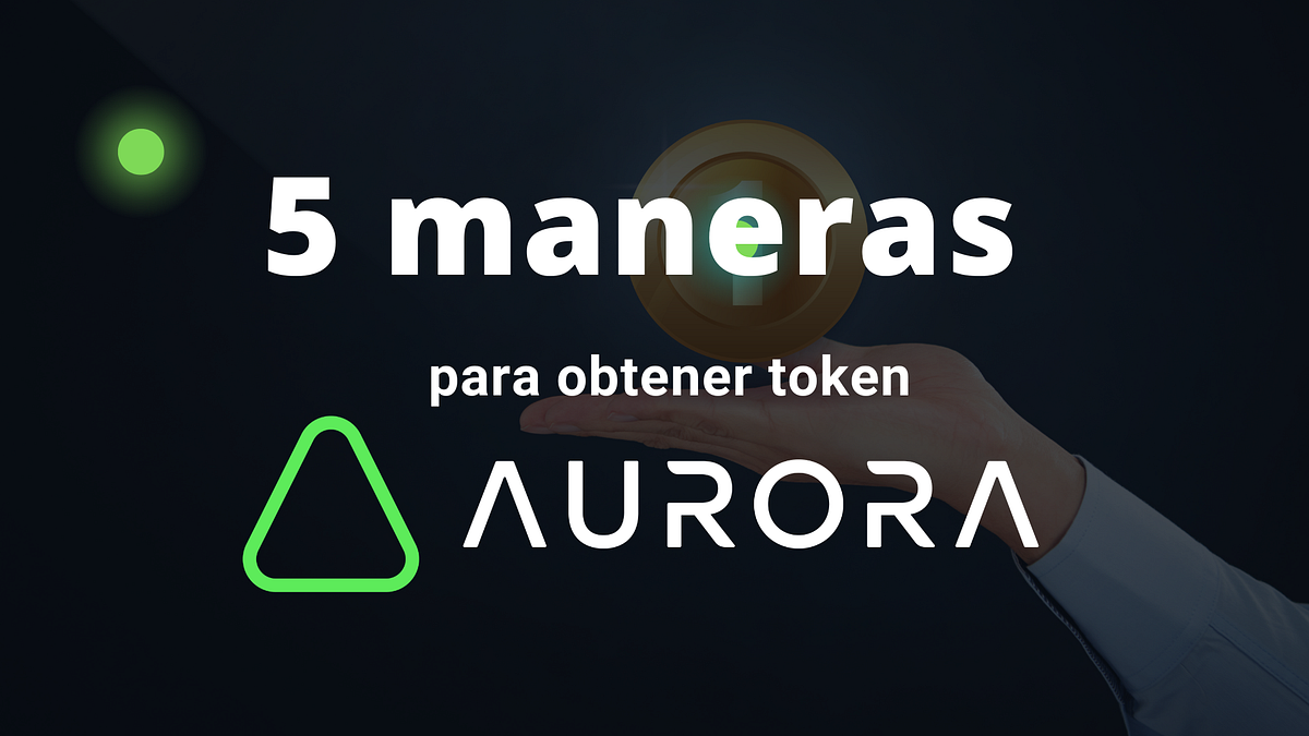 Aprende cómo obtener tokens Aurora con estas 5 estrategias efectivas | by NEAR_ES | Medium