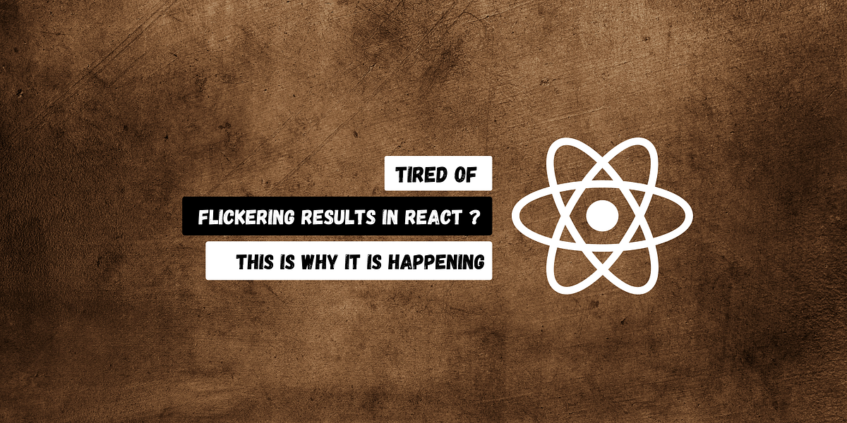 Tired of Flickering Results in React? This Is Why It’s Happening | by React_With_Ibrahim | Jul ...
