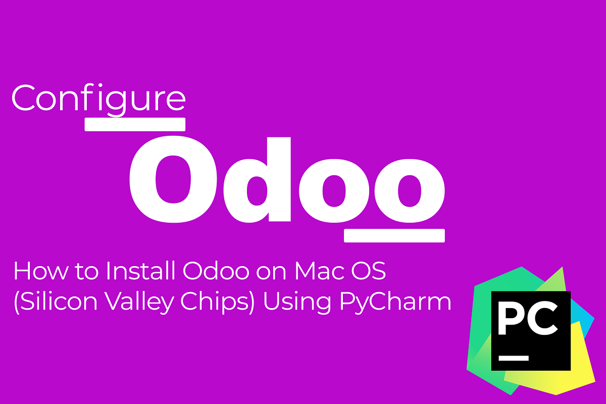 How to Install Odoo on Mac OS (Silicon Valley Chips) Using PyCharm | by Kwakyebrilliant | Medium