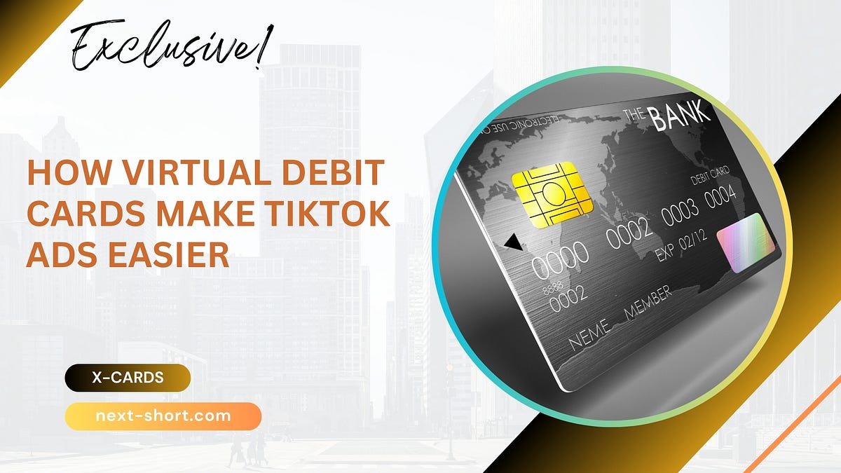 How Virtual Debit Cards Make Tiktok Ads Easier | by Isabella Anderson ...