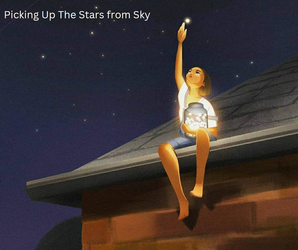 Picking Up The Stars. Picking up the stars, For me, myself… | by The ...