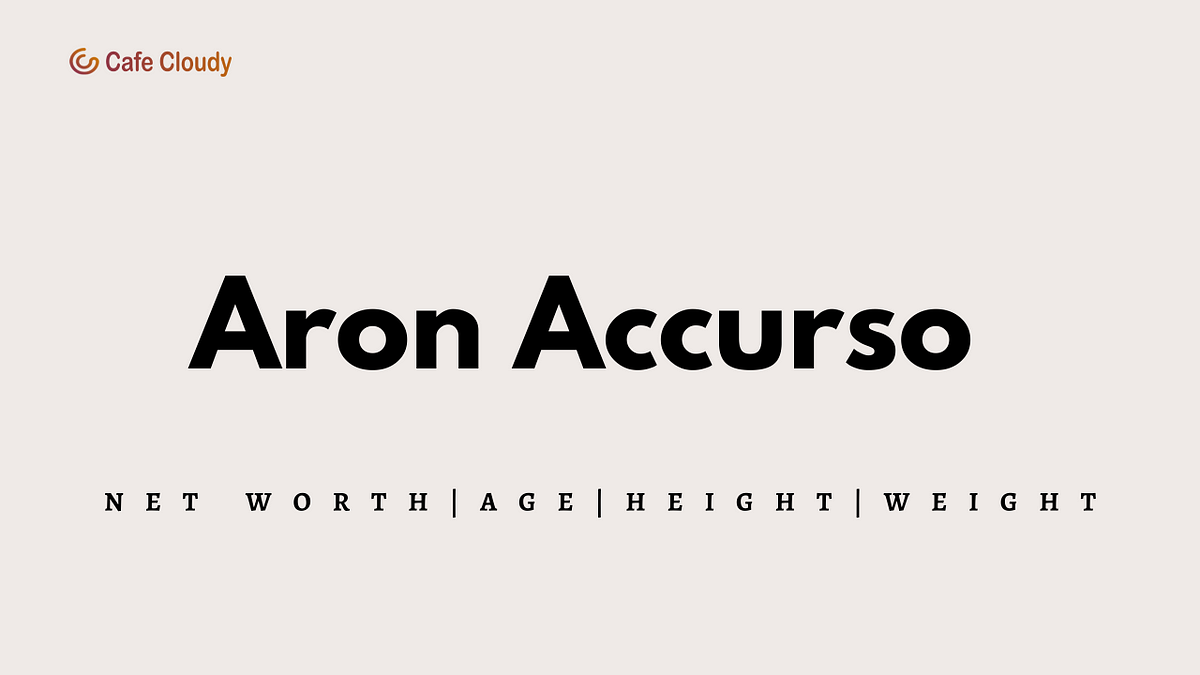 Aron Accurso Age Weight Height Wife Net Worth By Cafe Cloudy Jun 2024 Medium